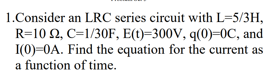 Solved 1. Consider an LRC series circuit with L=5/3H, | Chegg.com