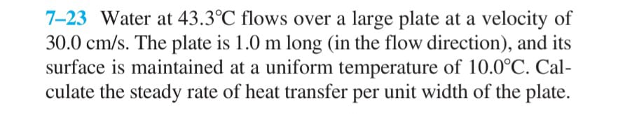 Solved (urgent ) ﻿Water at 43.3°C ﻿flows over a large plate | Chegg.com
