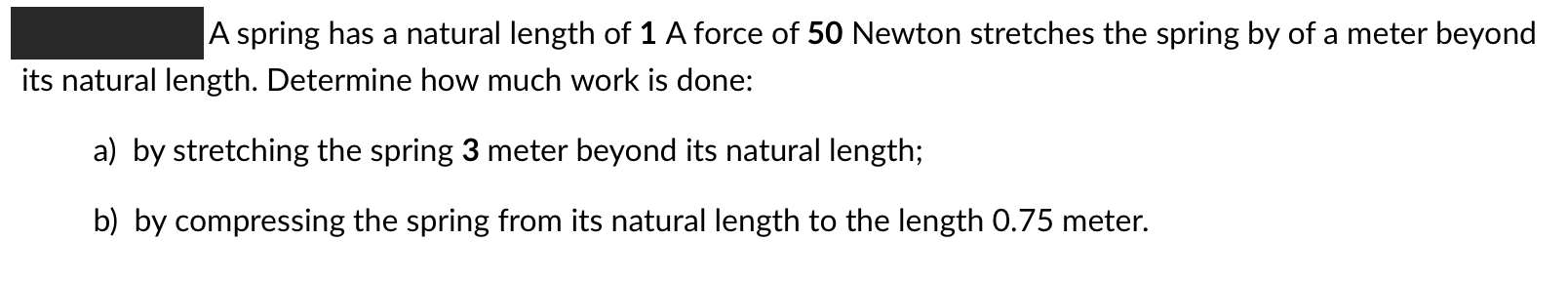 Solved A spring has a natural length of 1 A force of 50 | Chegg.com