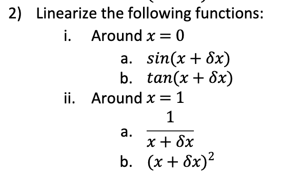 Solved 2) Linearize the following functions: i. Around x = 0 | Chegg.com
