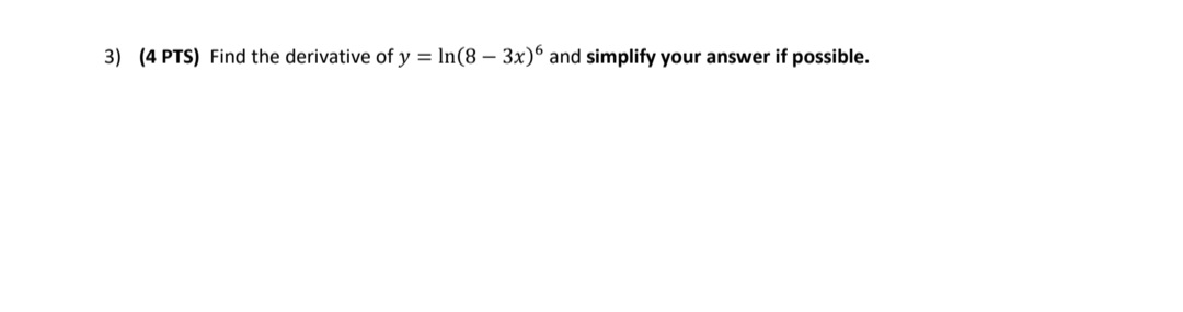 Solved 3) (4 PTS) Find the derivative of y=ln(8−3x)6 and | Chegg.com