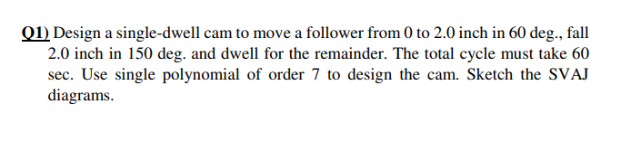 Solved 01) Design a single-dwell cam to move a follower from | Chegg.com