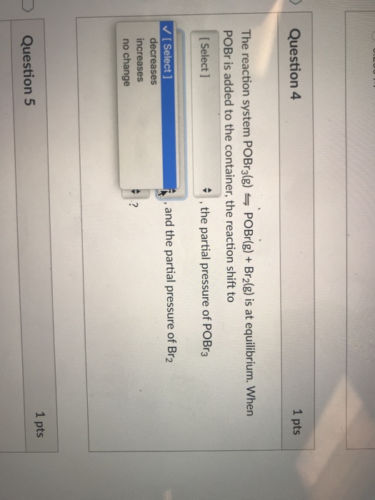 Solved Question 4 1 pts The reaction system POBr3(g) 늑 | Chegg.com