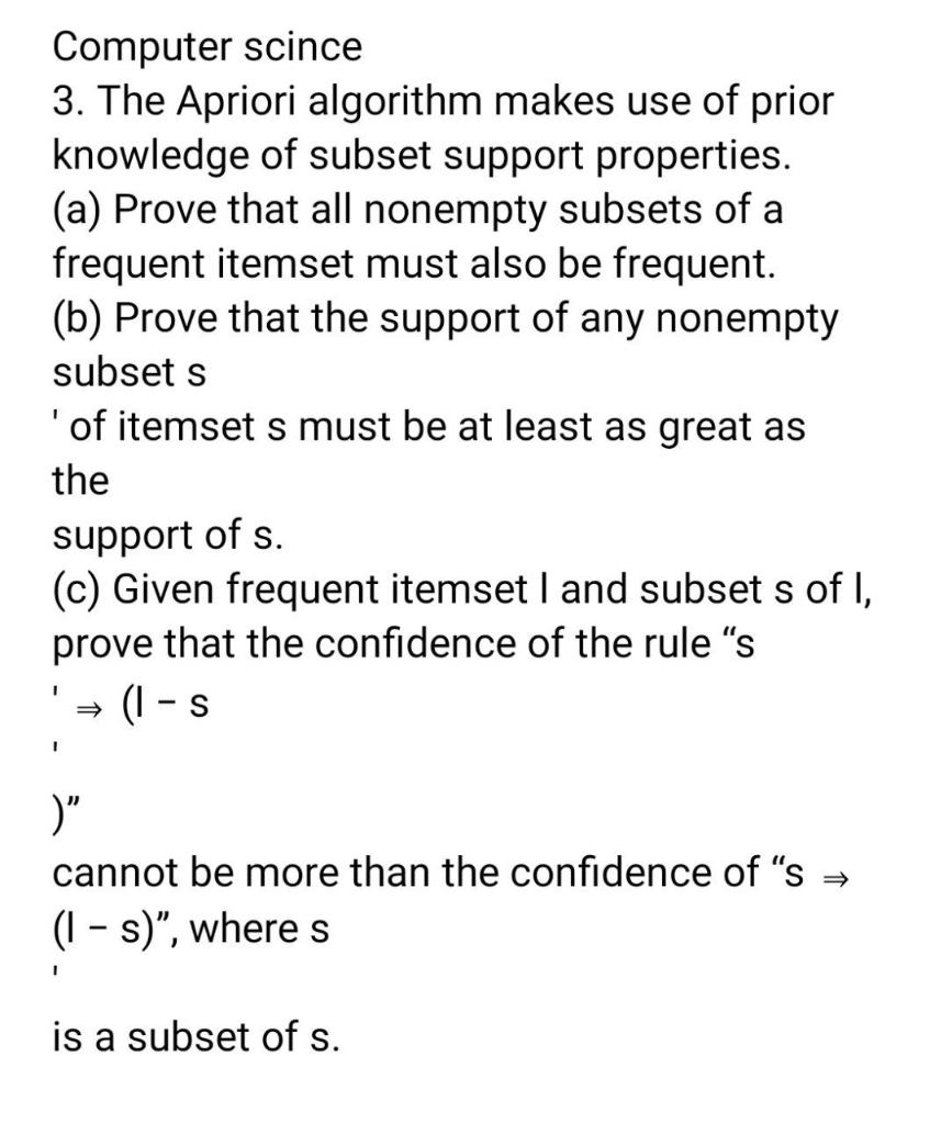 Solved Computer scince 3. The Apriori algorithm makes use of | Chegg.com