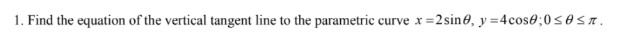 Solved 1. Find the equation of the vertical tangent line to | Chegg.com