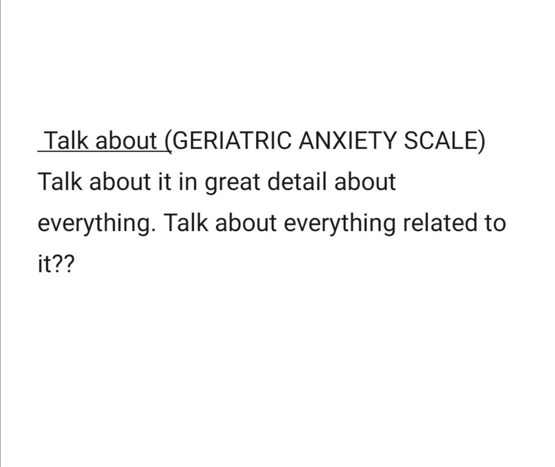 Solved Talk about (GERIATRIC ANXIETY SCALE) Talk about it in | Chegg.com