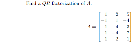 Solved Find a QR factorization of A. | Chegg.com