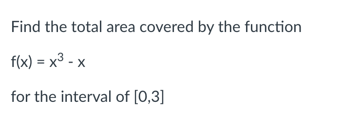 Solved Find the total area covered by the function f(x) = x3 | Chegg.com