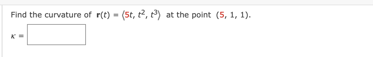 Solved Find the curvature of r(t) = (5t, t2, +3) at the | Chegg.com