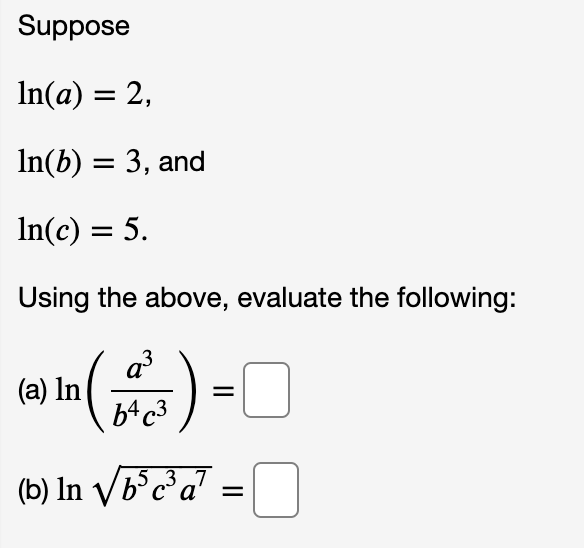 Solved Suppose ln(a)=2ln(b)=3, and ln(c)=5 Using the above, | Chegg.com