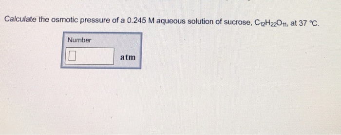 Solved Calculate the osmotic pressure of a 0.245 M aqueous | Chegg.com