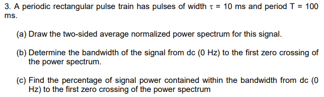 Solved 3. A periodic rectangular pulse train has pulses of | Chegg.com