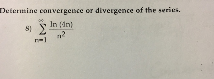 Solved Determine convergence or divergence of the series. | Chegg.com Solved Determine convergence or divergence of the series. | Chegg.com
