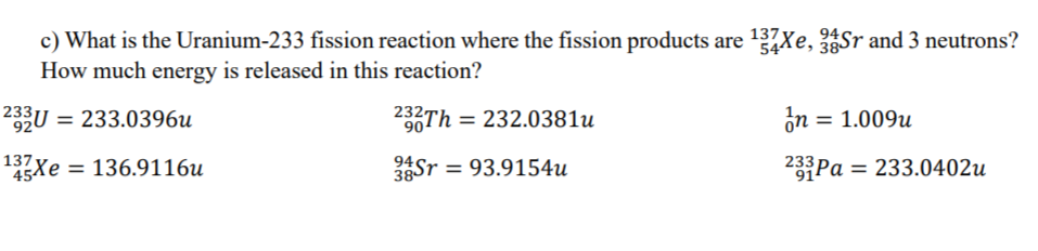Solved c) What is the Uranium-233 fission reaction where the | Chegg.com