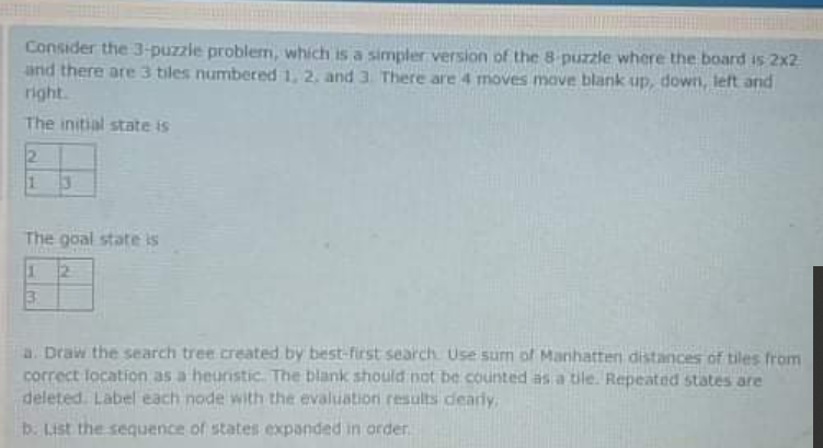 Solved Consider the 3-puzzle problem, which is a simpler | Chegg.com Solved Consider the 3-puzzle problem, which is a simpler | Chegg.com