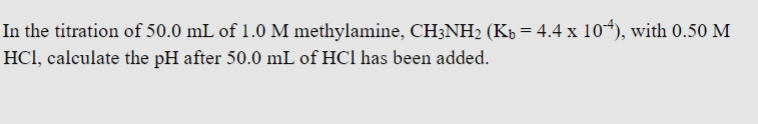 Solved In the titration of 50.0 mL of 1.0M methylamine, | Chegg.com