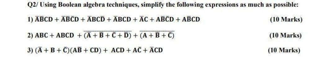 Solved Q2/ Using Boolean algebra techniques, simplify the | Chegg.com