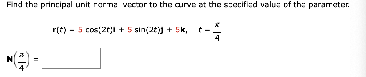 Solved Find the principal unit normal vector to the curve at | Chegg.com