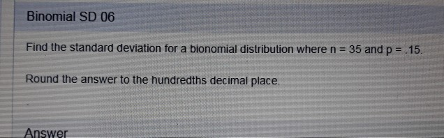 Solved Binomial SD 06 Find the standard deviation for a | Chegg.com