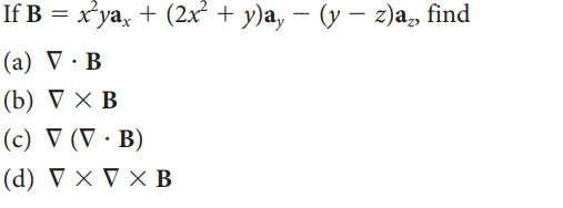 Solved If B=x2yax+(2x2+y)ay−(y−z)az, find (a) ∇⋅B (b) ∇×B | Chegg.com