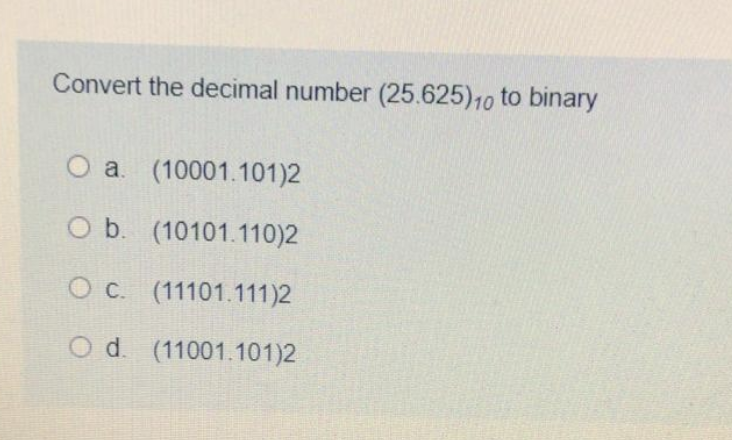 Solved Convert the decimal number (25.625)10 to binary O a | Chegg.com