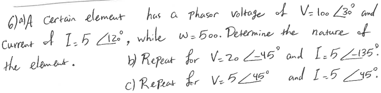 Solved 6) a)A Certain element has a phasor voltage of V= loo | Chegg.com