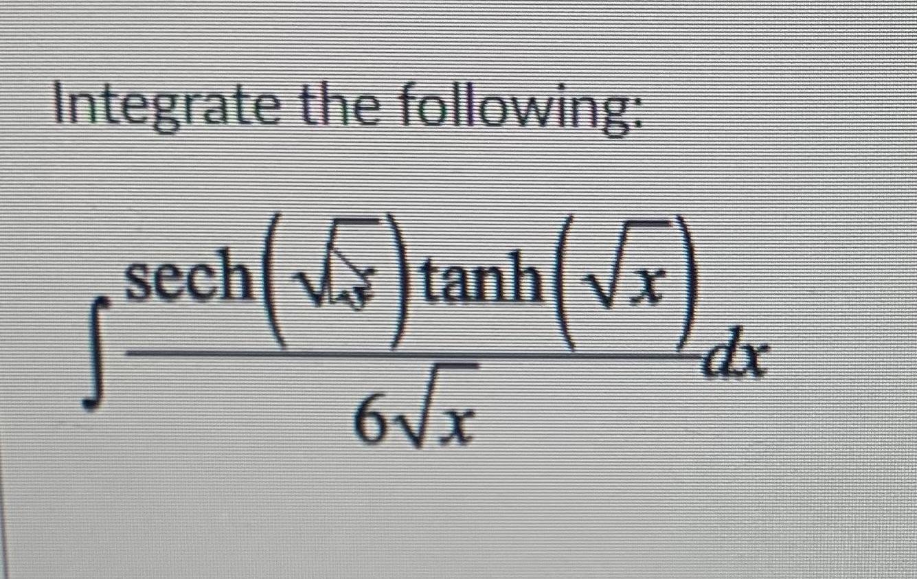 Solved Integrate the following: | Chegg.com