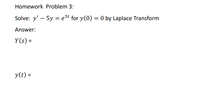 Solved Homework Problem 3: Solve: y′−5y=e5t for y(0)=0 by | Chegg.com
