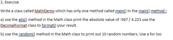 Solved 2. Exercise Write a class called MathDemo which has | Chegg.com