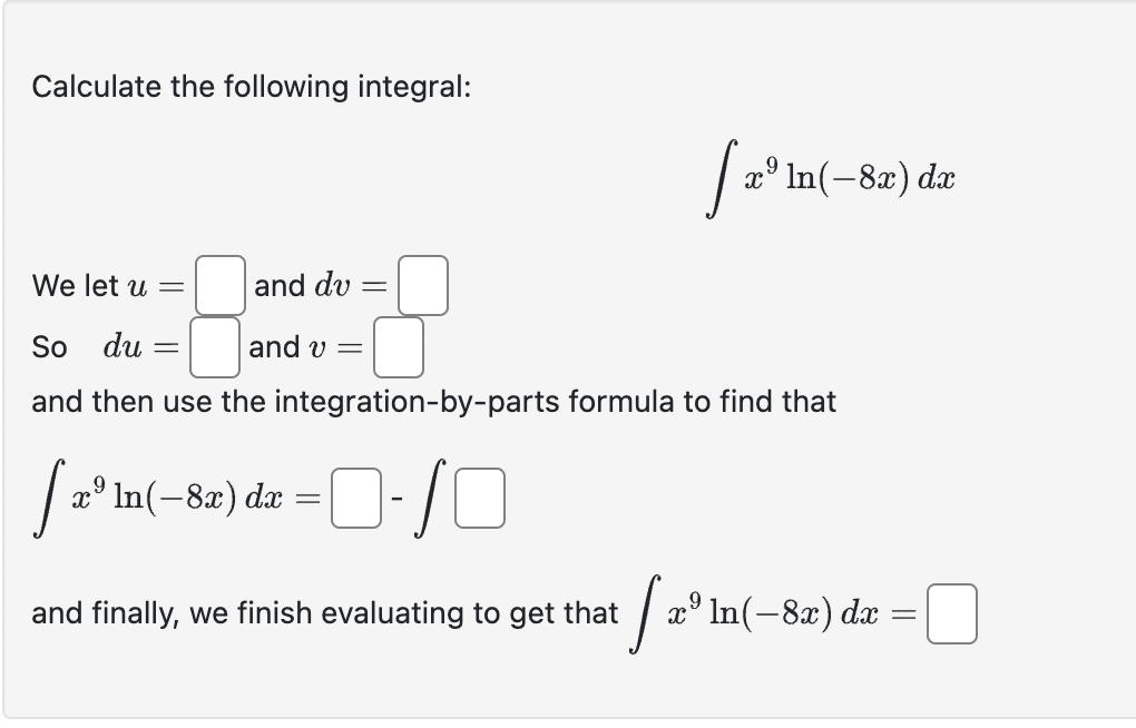 Solved Calculate the following integral:∫﻿﻿x9ln(-8x)dxWe let | Chegg.com