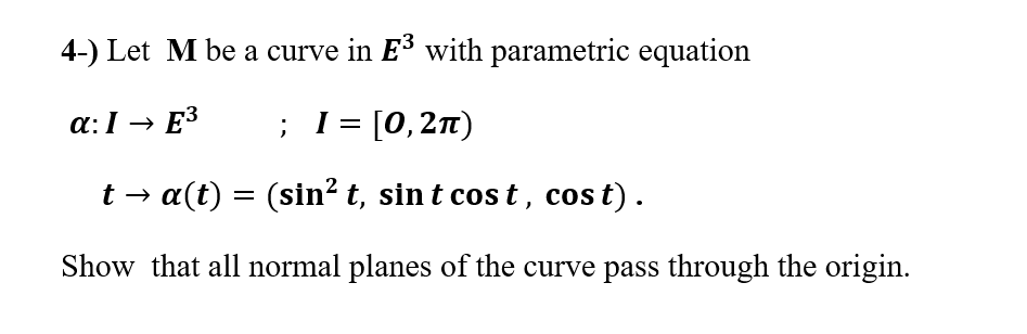 Solved 4-) Let M be a curve in E3 with parametric equation | Chegg.com