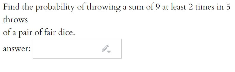 Solved Find the probability of throwing a sum of 9 at least | Chegg.com