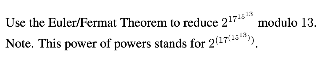 Solved Use the Euler/Fermat Theorem to reduce 2171513 modulo | Chegg.com