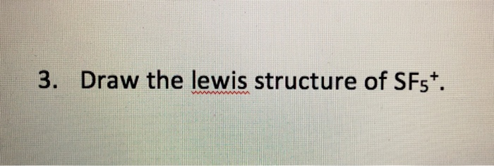 Solved 3. Draw the lewis structure of SF5+. | Chegg.com