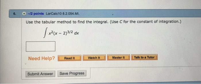 Solved Use the tabular method to find the integral. (Use C | Chegg.com