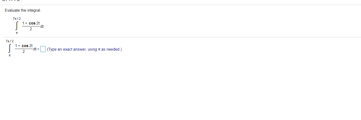 Solved Evaluate the integral. 71/2 S 1 + cos 2t -dt 2 71/2 s | Chegg.com