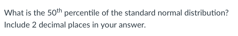 Solved What is the 50th percentile of the standard normal | Chegg.com