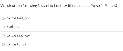 Solved Which of the following is used to load csv file into | Chegg.com