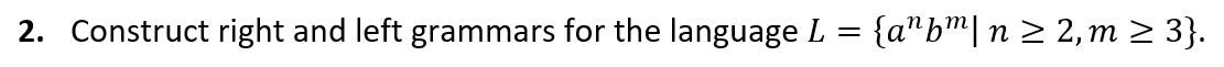 Solved 2. Construct right and left grammars for the language | Chegg.com