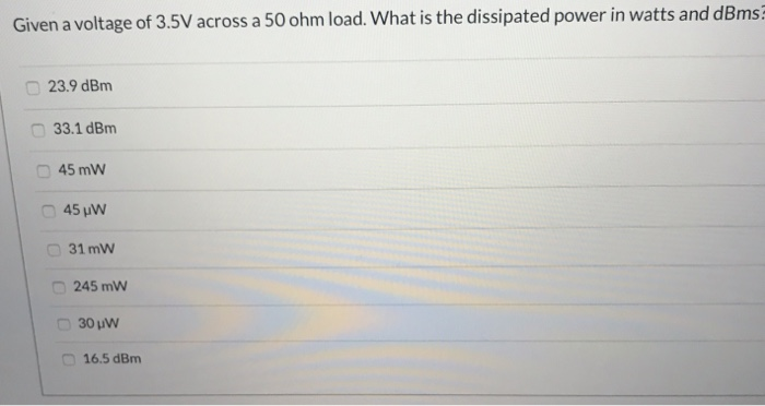 Solved Given a voltage of 3.5V across a 50 ohm load. What is | Chegg.com