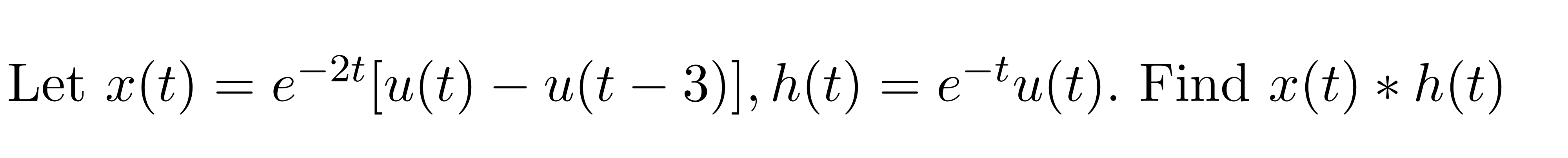 Solved Let (t) = e-2t[u(t) - ut – 3)],h(t) = e-tu(t). Find | Chegg.com