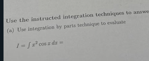 Solved Use the instructed integration techniques to answe | Chegg.com