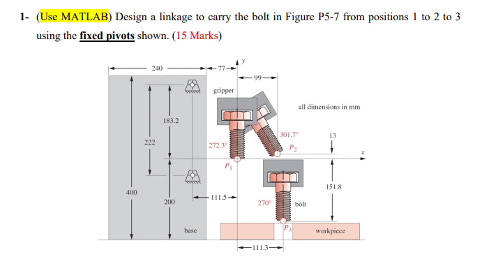 Solved 1- (Use MATLAB) ﻿Design a linkage to carry the bolt | Chegg.com