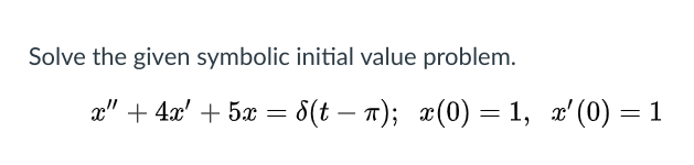 Solved Solve the given symbolic initial value problem | Chegg.com