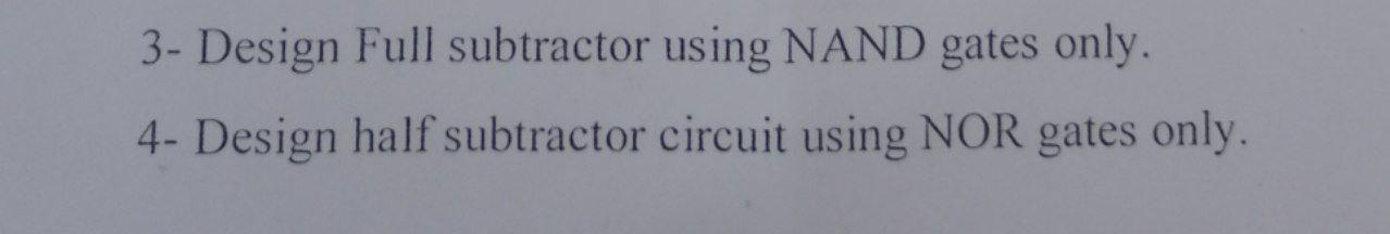 Solved 3- Design Full subtractor using NAND gates only. 4- | Chegg.com
