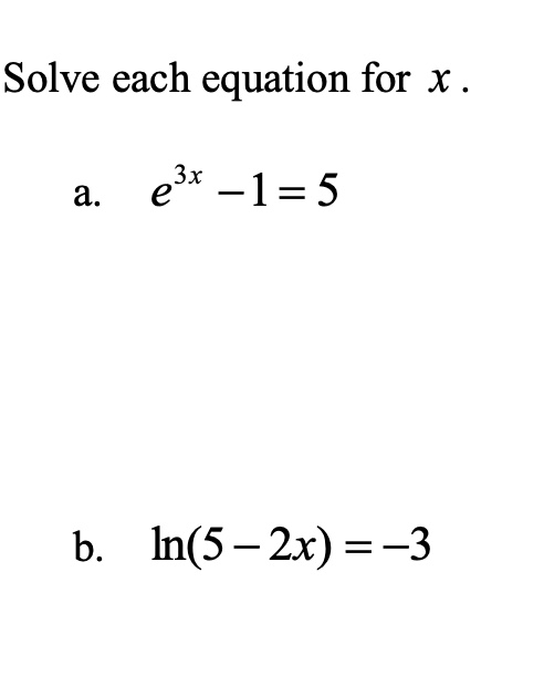 Solved Solve each equation for x a. e3x−1=5 b. ln(5−2x)=−3 | Chegg.com