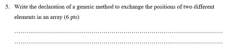 Solved 5. Write the declaration of a generic method to | Chegg.com