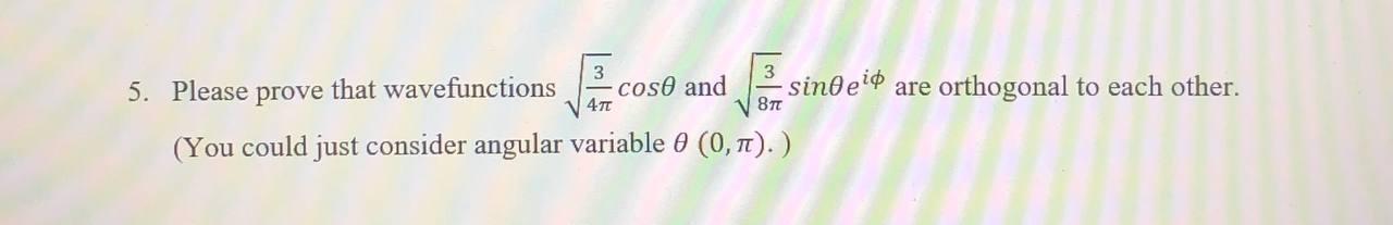 Solved 5. Please prove that wavefunctions 。 3 coso and 4T1 | Chegg.com