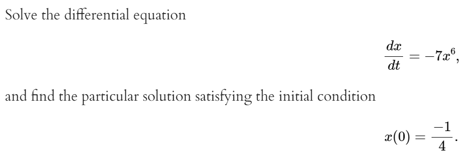 Solved Solve the differential equation dx/dt = -7x^6, and | Chegg.com