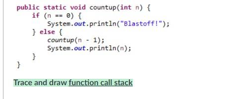 Solved public static void countup(int n) { if (n == 0) { | Chegg.com